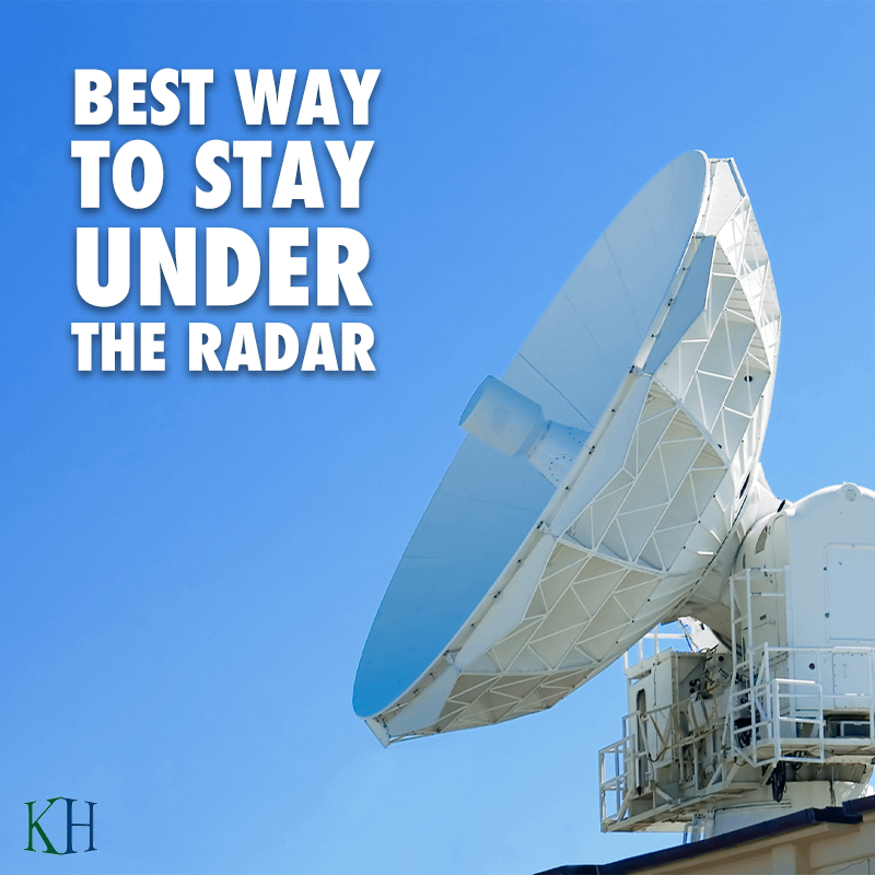 Best Way To Stay Under The Radar | Kluger Healey LLC